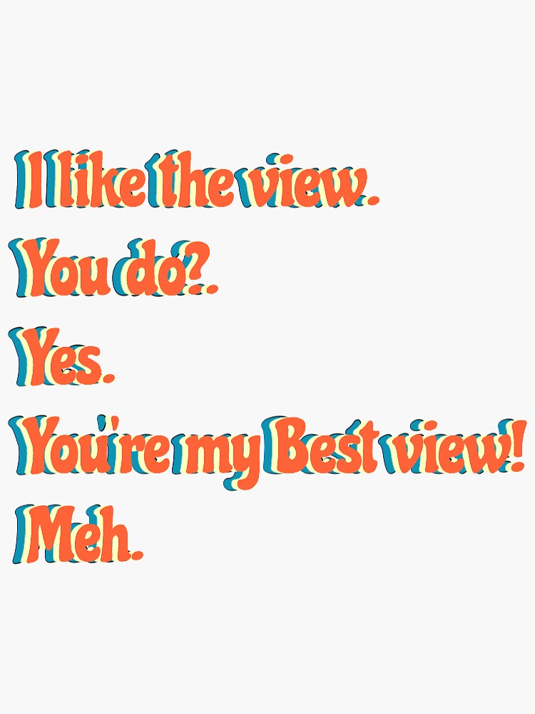 "tiktok meme sticker "I like the view." Sticker for Sale by Katie--Lynn ...
