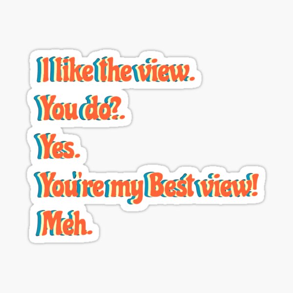 "tiktok meme sticker "I like the view." Sticker for Sale by Katie--Lynn ...