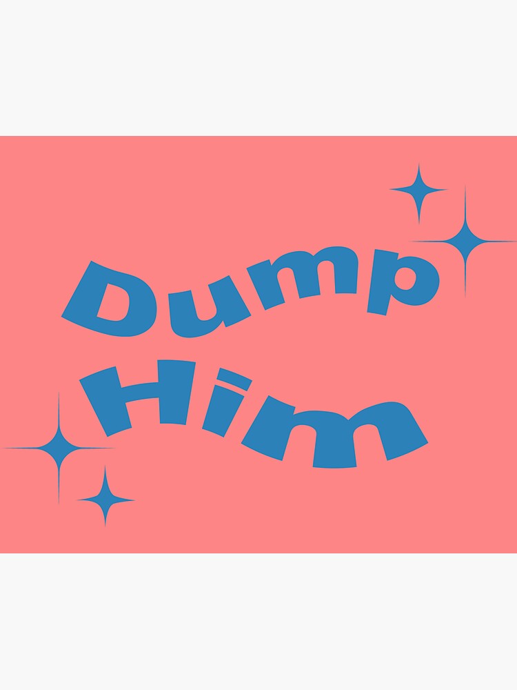 "Dump Him" Sticker for Sale by stuhly | Redbubble