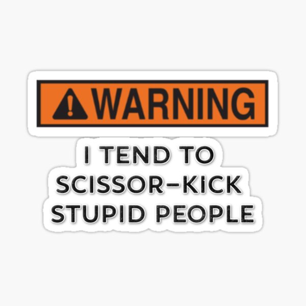 "Warning! Kick Stupid People" Sticker for Sale by justinmccaw | Redbubble