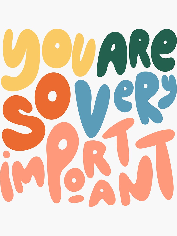 "You Are So Very Important" Sticker for Sale by chloejuleann | Redbubble