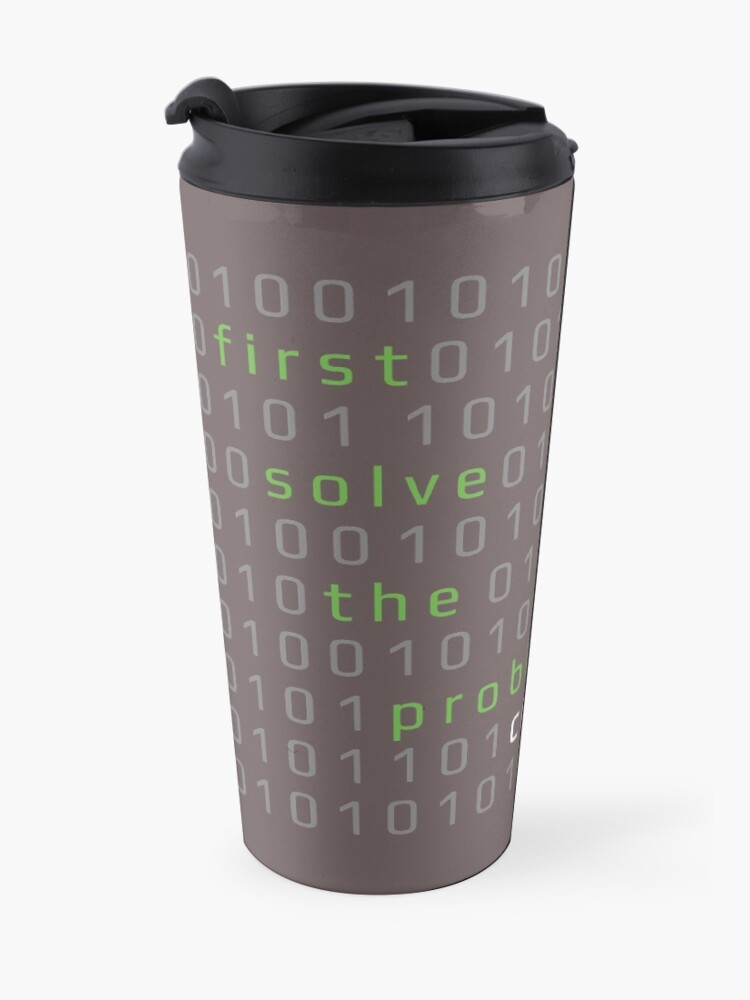 "First solve the problem. Then write the code" Travel Coffee Mug for ...