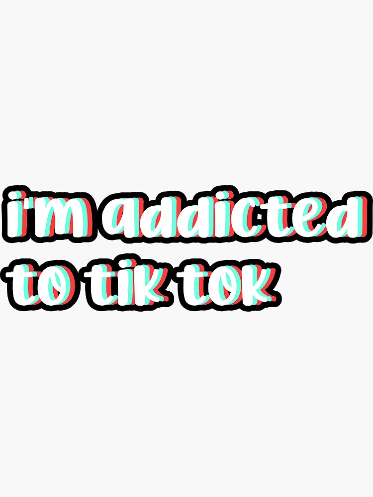 "i'm addicted to tik tok sticker" Sticker by ashajoy04 | Redbubble