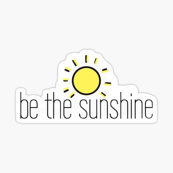 "Be the sunshine" Sticker by alohaxstickers | Redbubble