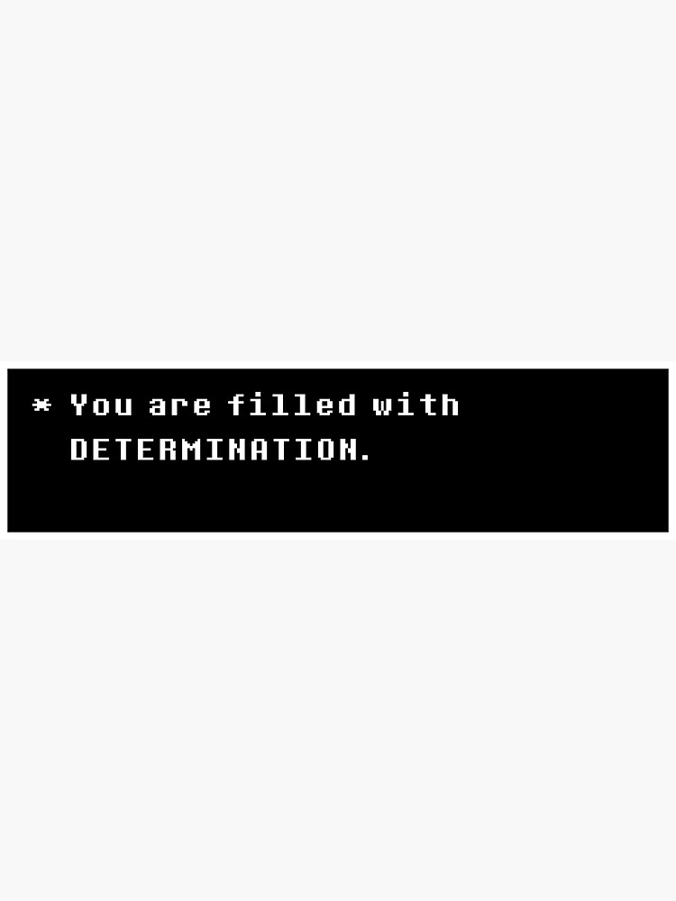 "Undertale - You are filled with DETERMINATION." Sticker for Sale by ...