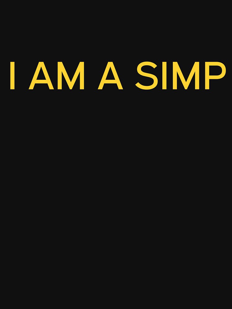 "I Am A Simp" T-shirt for Sale by harryleroux | Redbubble | simp t ...