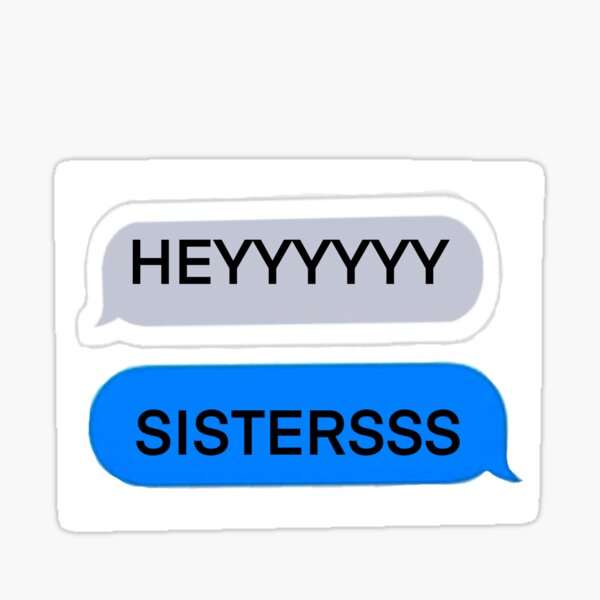 "Hey Sisters Text Message" Sticker by Stickers-R-Us | Redbubble