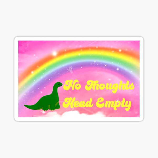 "No Thoughts, Head Empty " Sticker for Sale by NoelleAlexi | Redbubble
