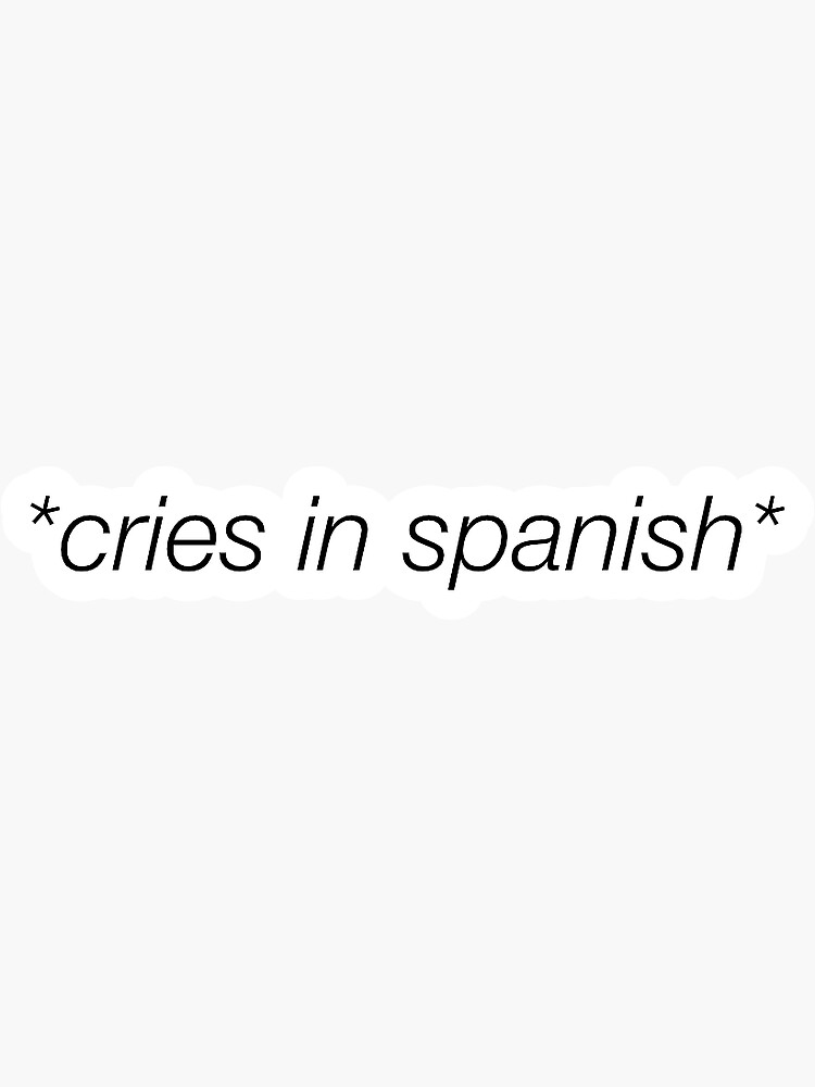 "cries in spanish sticker " Sticker for Sale by paigesstickerss | Redbubble