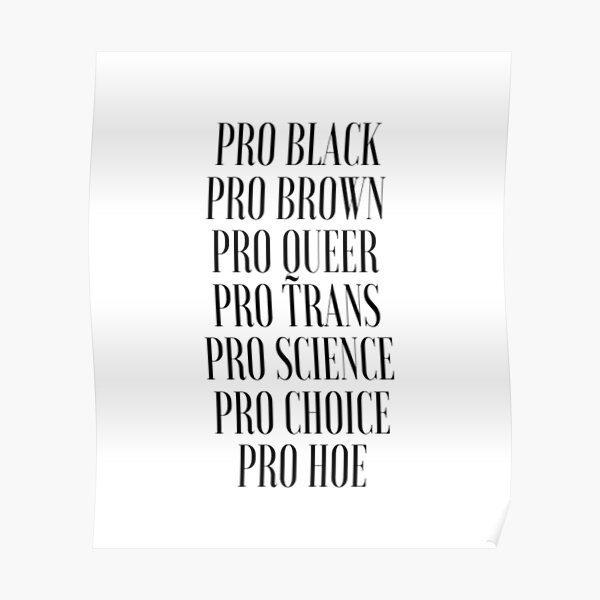 "Pro Queer Pro Brown Pro Queer Pro Trans Pro Science Pro Choice Pro Hoe ...