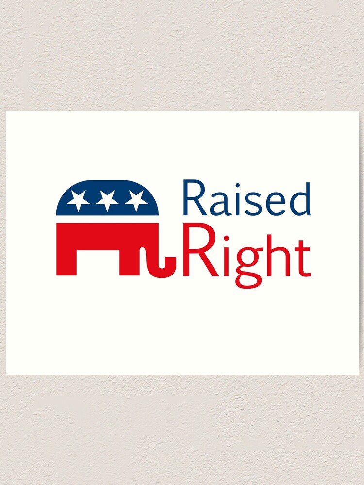"Republican - Raised Right" Art Print by dobiegerl | Redbubble