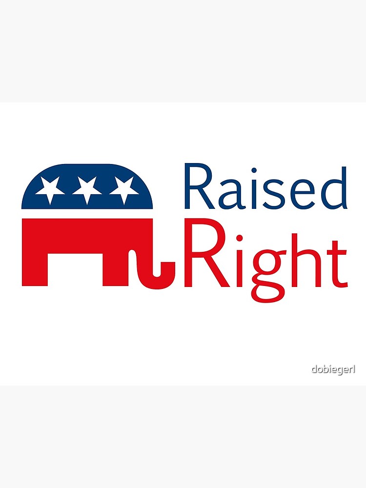 "Republican - Raised Right" Art Print by dobiegerl | Redbubble