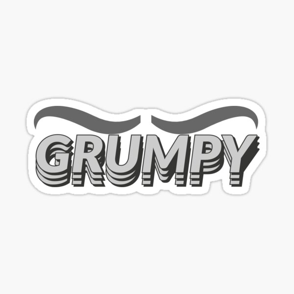 "GRUMPY" Sticker for Sale by REALiSTACo | Redbubble