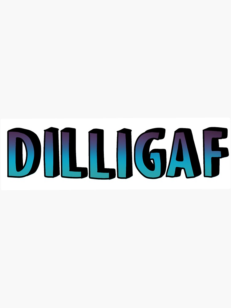 "DILLIGAF" Sticker for Sale by Craftyndcranky | Redbubble