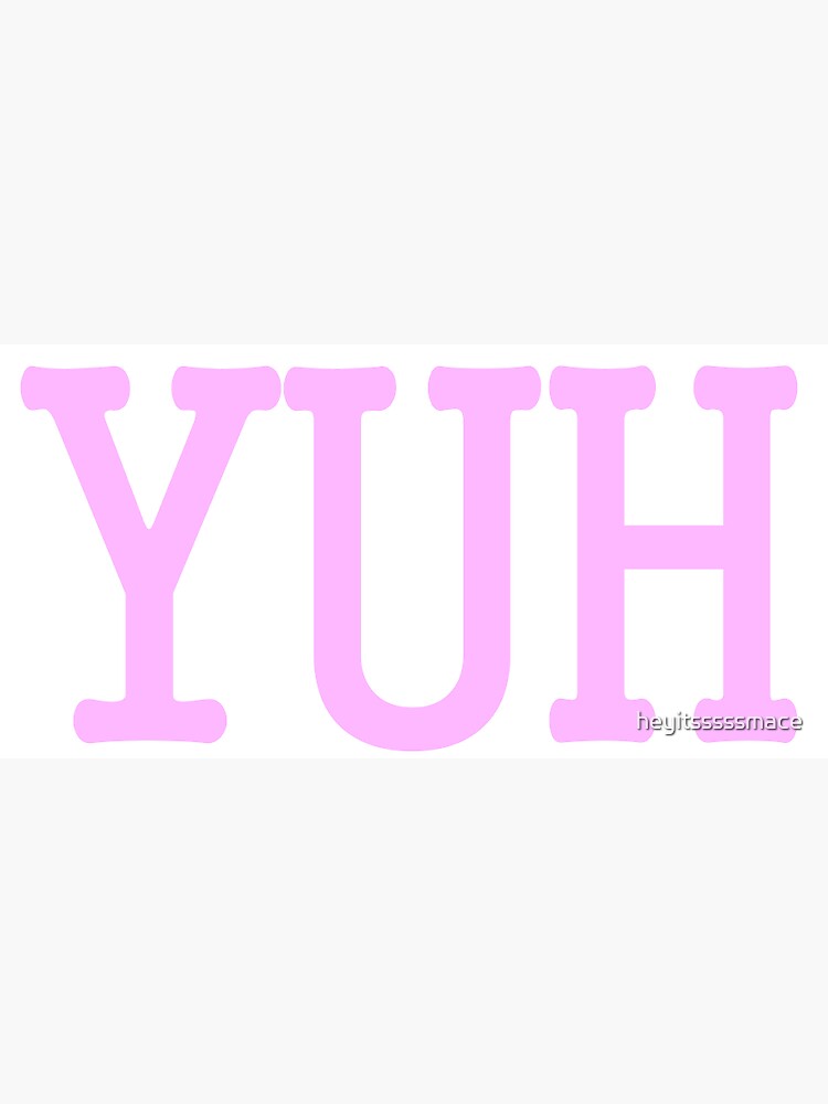 ""YUH"" Sticker for Sale by heyitsssssmace | Redbubble
