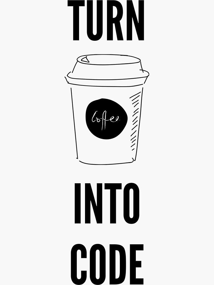 "Turn Coffee Into Code" Sticker by ProgrammerStore | Redbubble