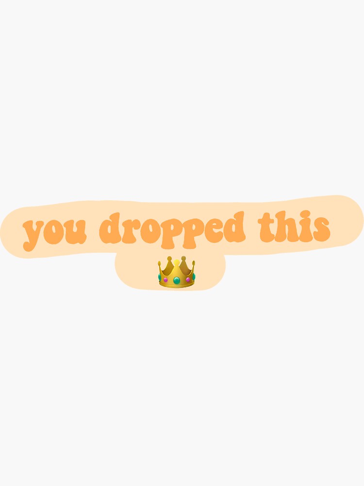 "You Dropped This Sticker" Sticker by caiitlinmurphy | Redbubble