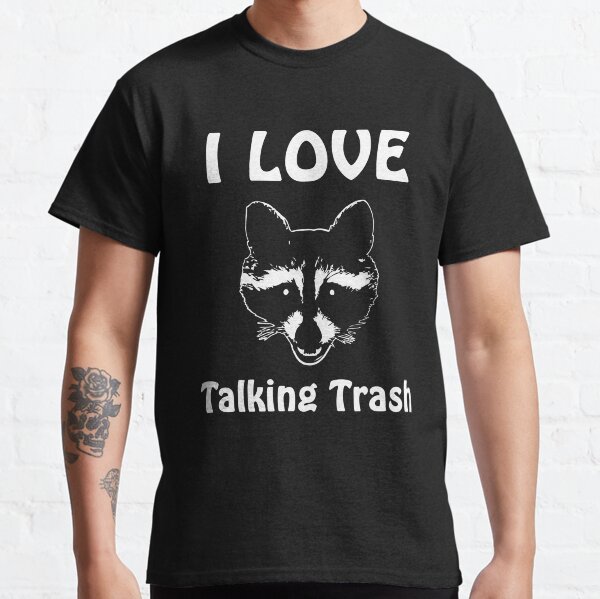 Talking Trash T-Shirts | Redbubble