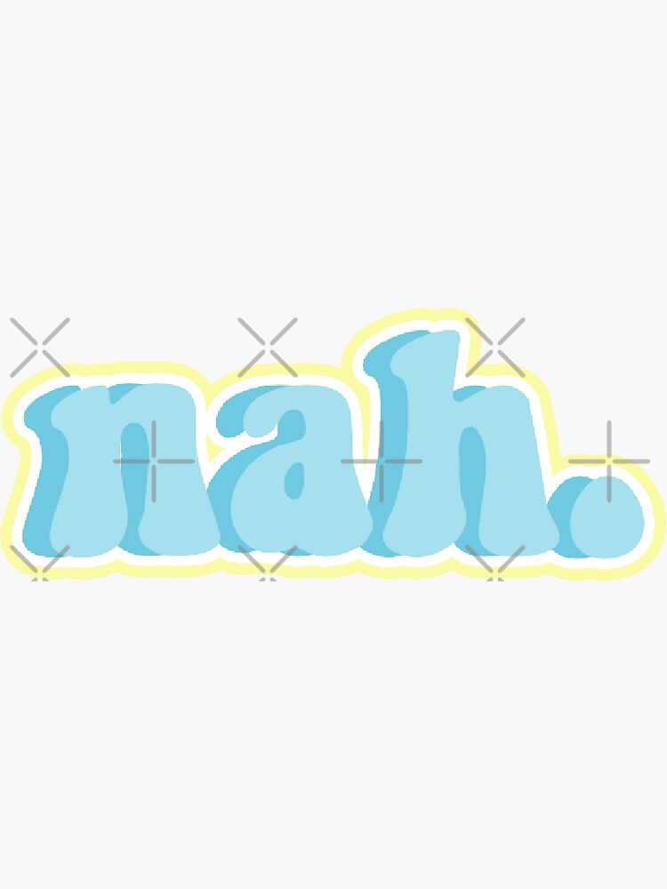 "nah." Sticker for Sale by pecoandpoco | Redbubble