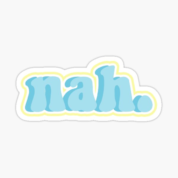 "nah." Sticker for Sale by pecoandpoco | Redbubble