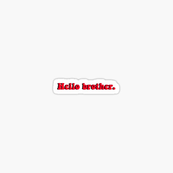 "Hello brother" Sticker by pecoandpoco | Redbubble