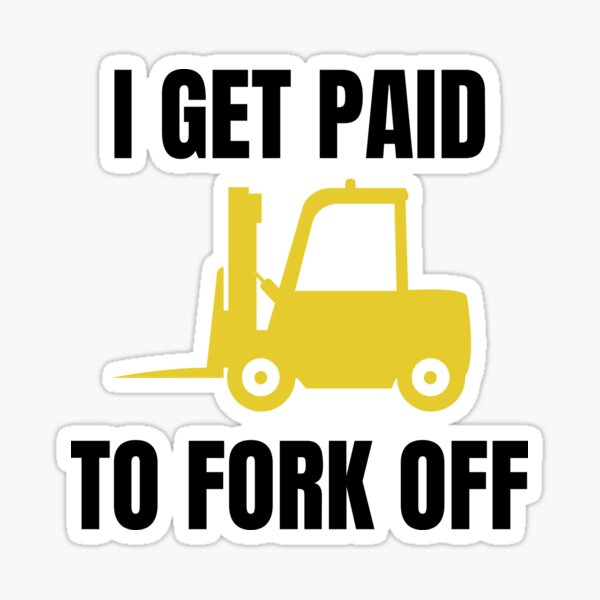 "I Get Paid To Fork Off Forklift Operator" Sticker by simcass | Redbubble