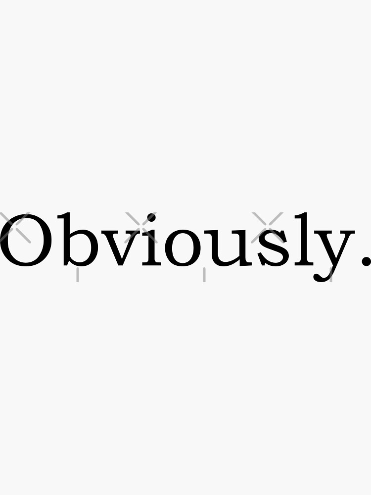 "Obviously." Sticker for Sale by borderland | Redbubble