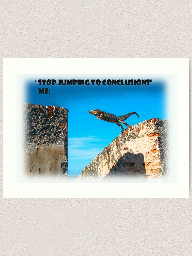 "Stop Jumping to Conclusions Iguana Meme" Art Print by LuckyKermit ...