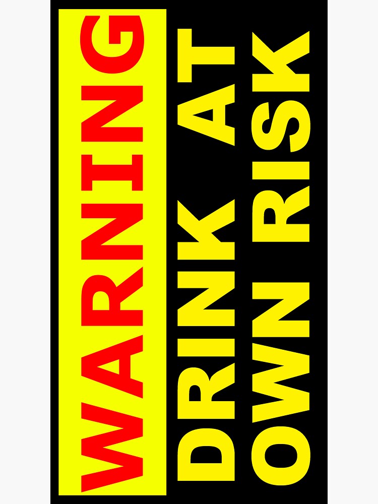 "warning sign drink at own risk " Sticker for Sale by patriotazx ...