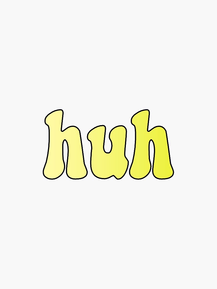 "Huh Yellow" Sticker for Sale by mikylahaley | Redbubble
