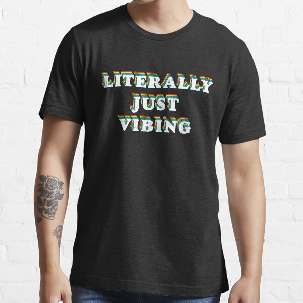 "Literally Just Vibing" T-shirt for Sale by boldshirts | Redbubble ...