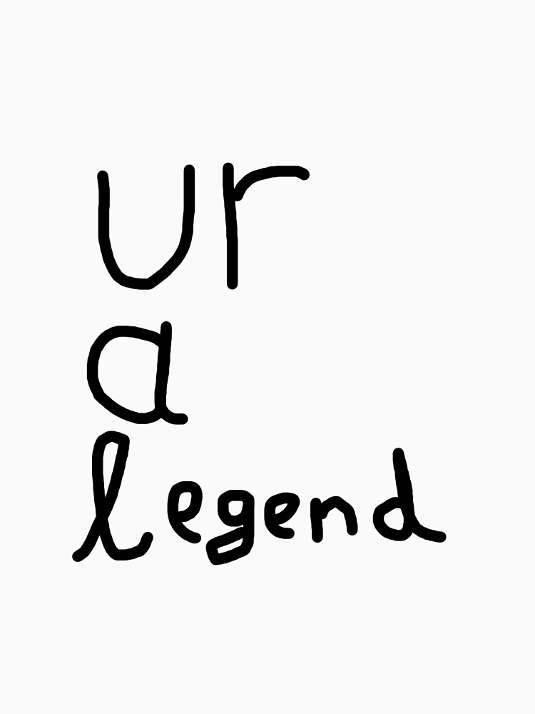 "ur a legend" T-shirt for Sale by OfficialAndreZ | Redbubble | cool t ...
