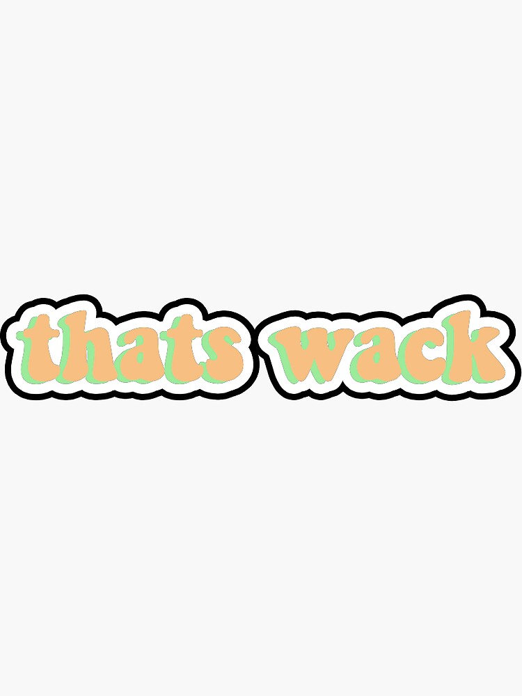 "thats wack quote" Sticker for Sale by sophiaades | Redbubble