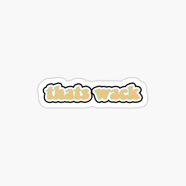 "thats wack quote" Sticker for Sale by sophiaades | Redbubble