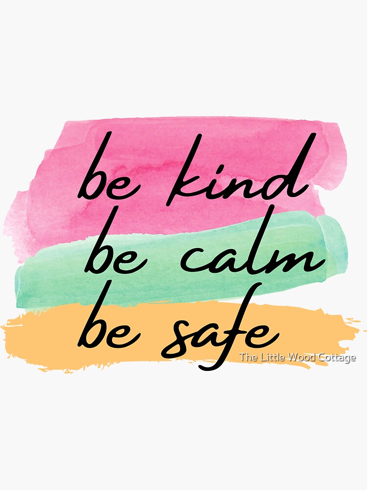 "Be Kind Be Calm Be Safe" Sticker for Sale by ROXANNECHEE | Redbubble