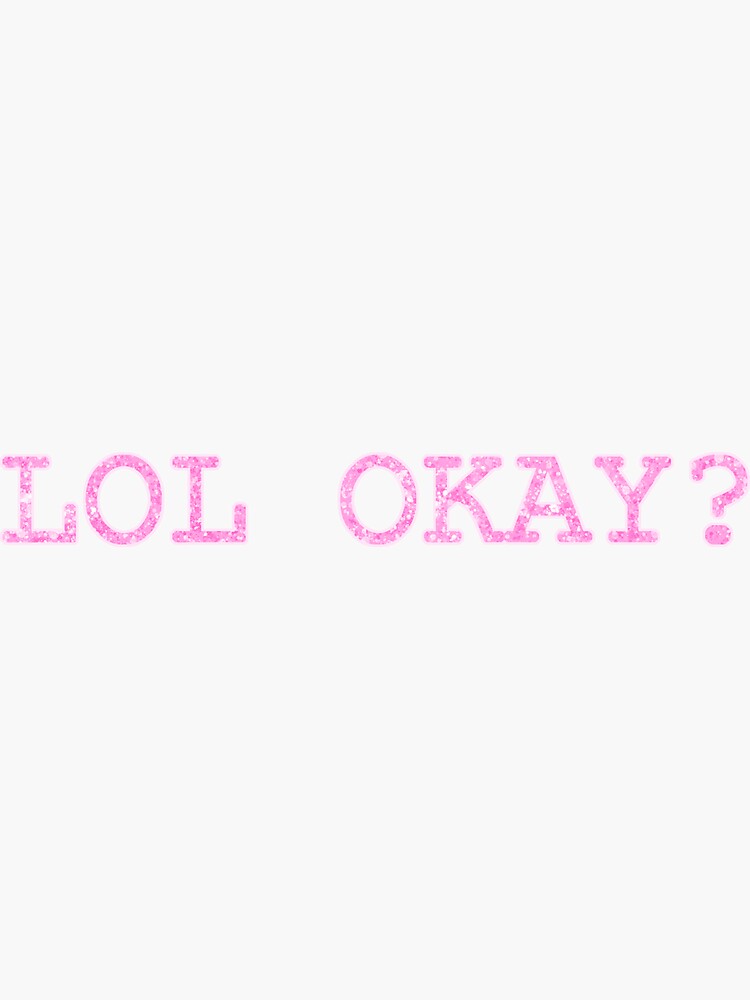 "Lol Okay? (pink)" Sticker for Sale by gross-girl99 | Redbubble