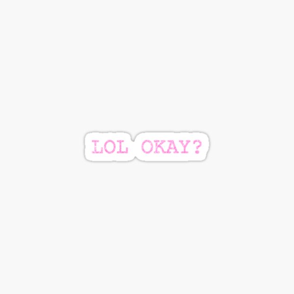 "Lol Okay? (pink)" Sticker for Sale by gross-girl99 | Redbubble