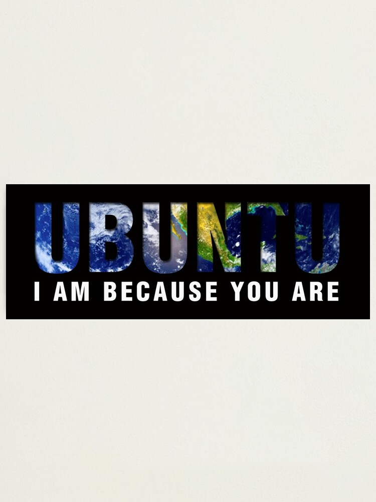 "Ubuntu - I am because you Are (black background)" Photographic Print ...