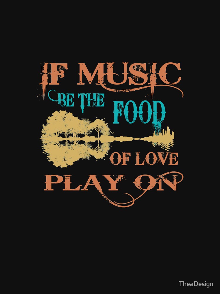 "If music be the food of love, play on" T-shirt for Sale by TheaDesign ...