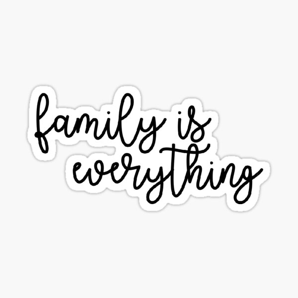 "Family is everything " Sticker by createdbyjp | Redbubble