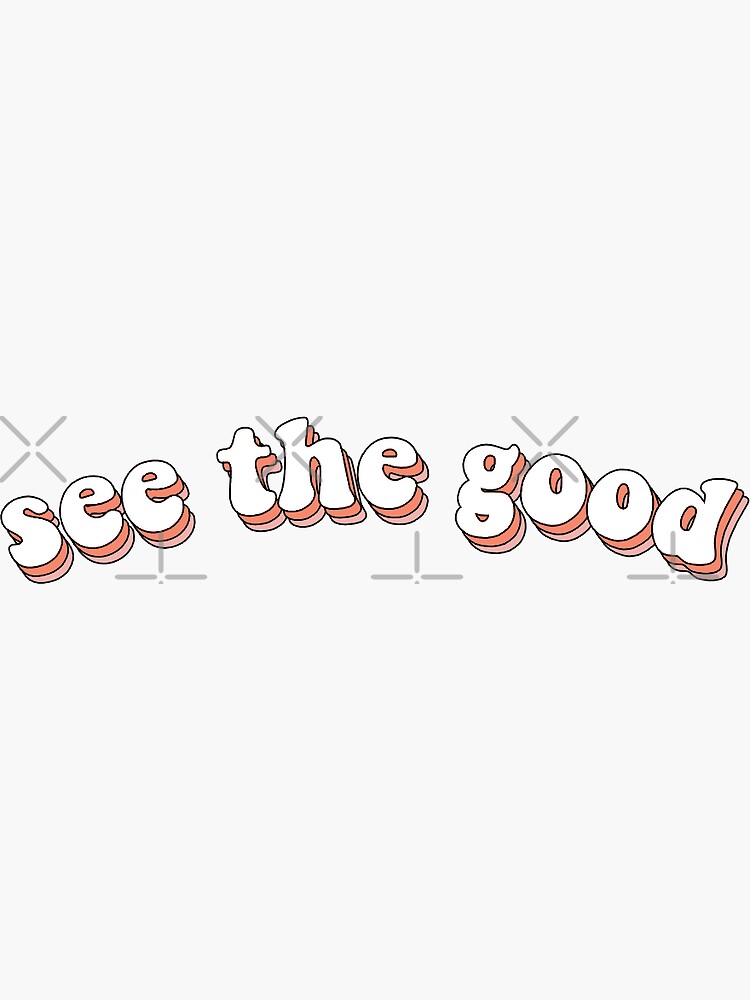 "see the good" Sticker by baddiedesigns | Redbubble