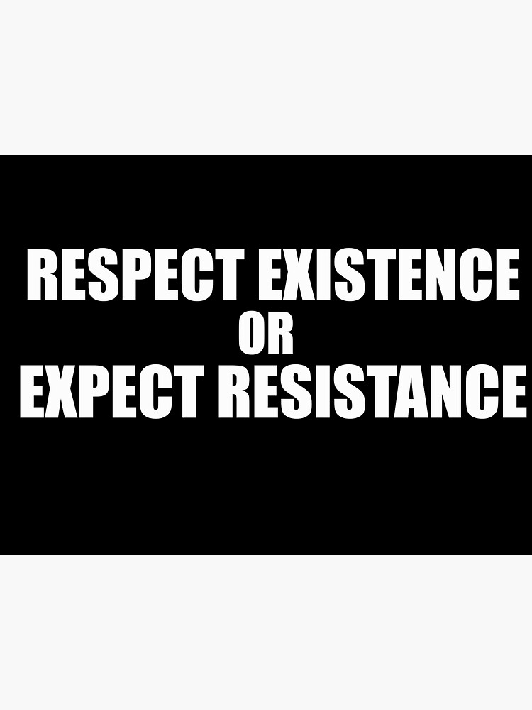 "Respect Existence or Expect Resistance " Sticker by antvisualz | Redbubble