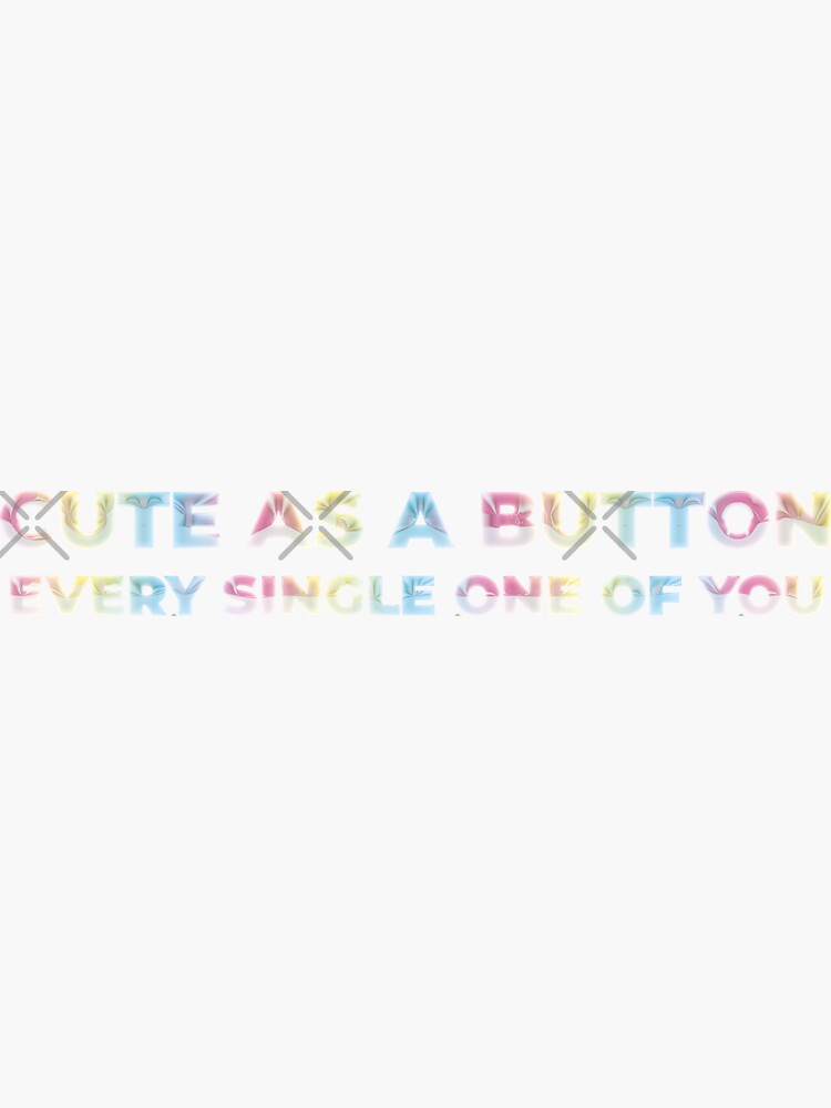 Cute As A Button Every Single One Of You Harry Styles Quote Holo