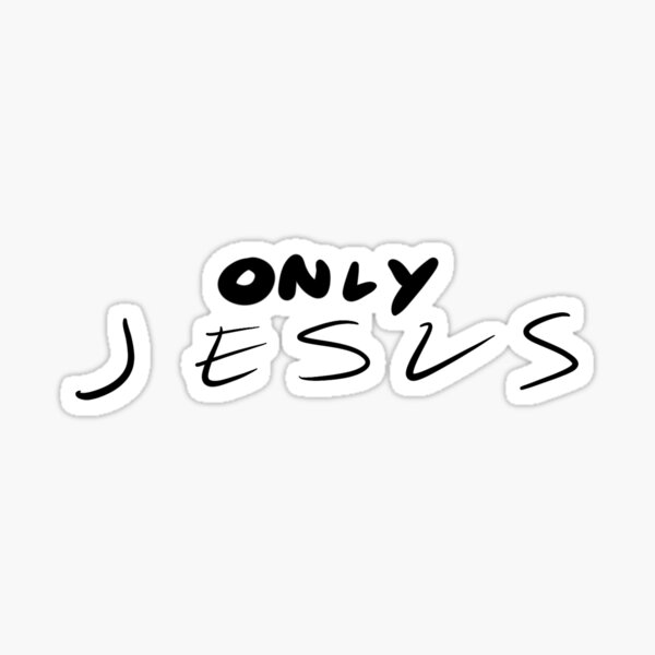 "Only Jesus" Sticker for Sale by paigles | Redbubble
