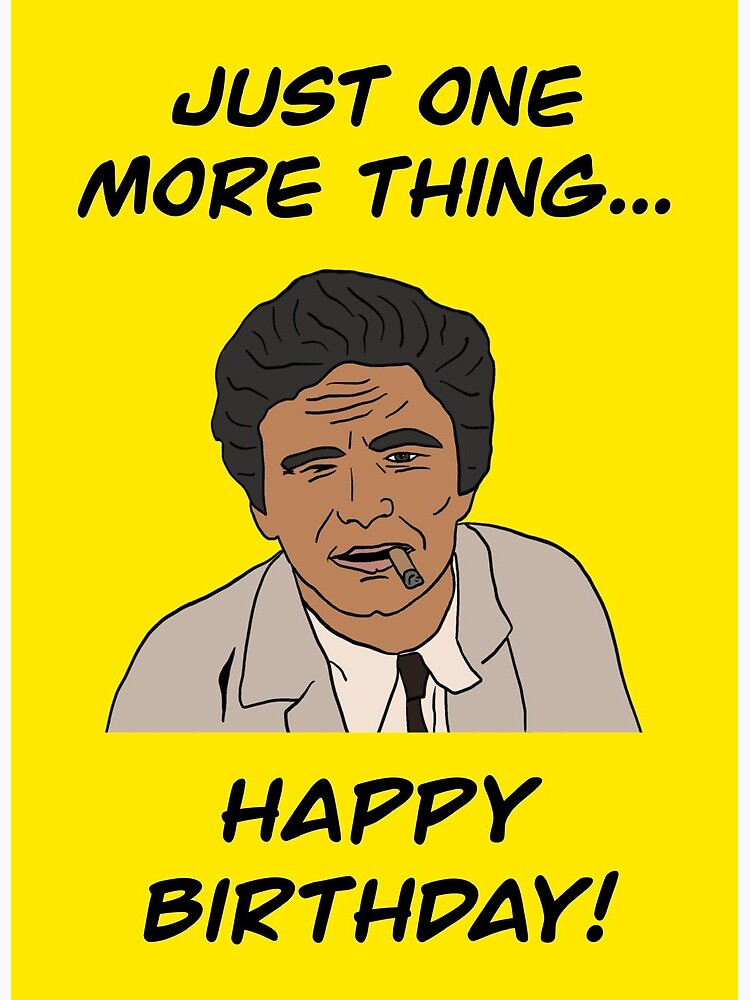 "Columbo Just One More Thing - Happy Birthday!" Greeting Card for Sale ...