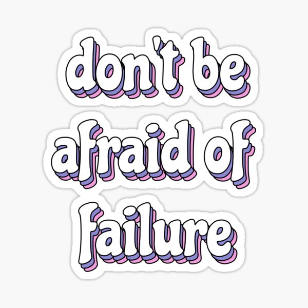 "don't be afraid of failure " Sticker for Sale by alischwartz | Redbubble
