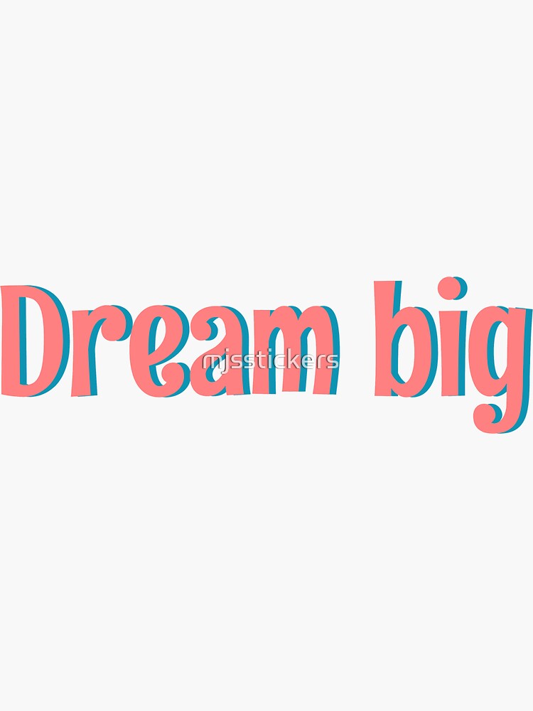"Dream big" Sticker for Sale by mjsstickers | Redbubble