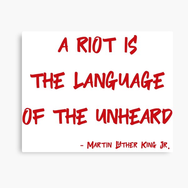 A Riot Is The Language Of The Unheard Quote Canvas Prints | Redbubble