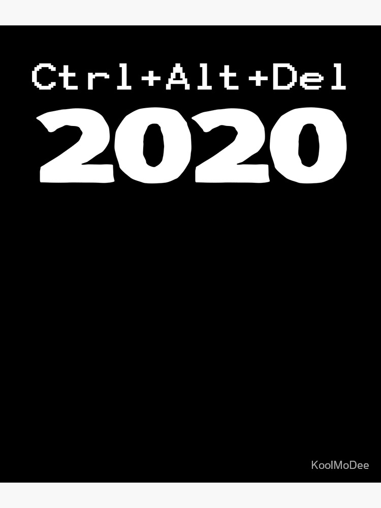 "Ctrl Alt Del 2020" Poster for Sale by KoolMoDee | Redbubble