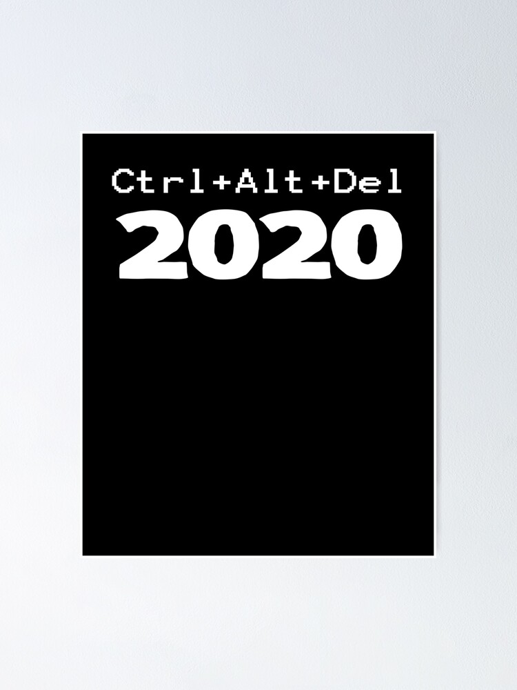 "Ctrl Alt Del 2020" Poster for Sale by KoolMoDee | Redbubble